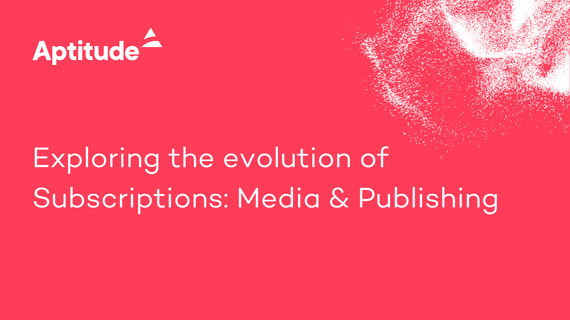 Exploring the evolution of Subscriptions: Media & Publishing - Aptitude ...