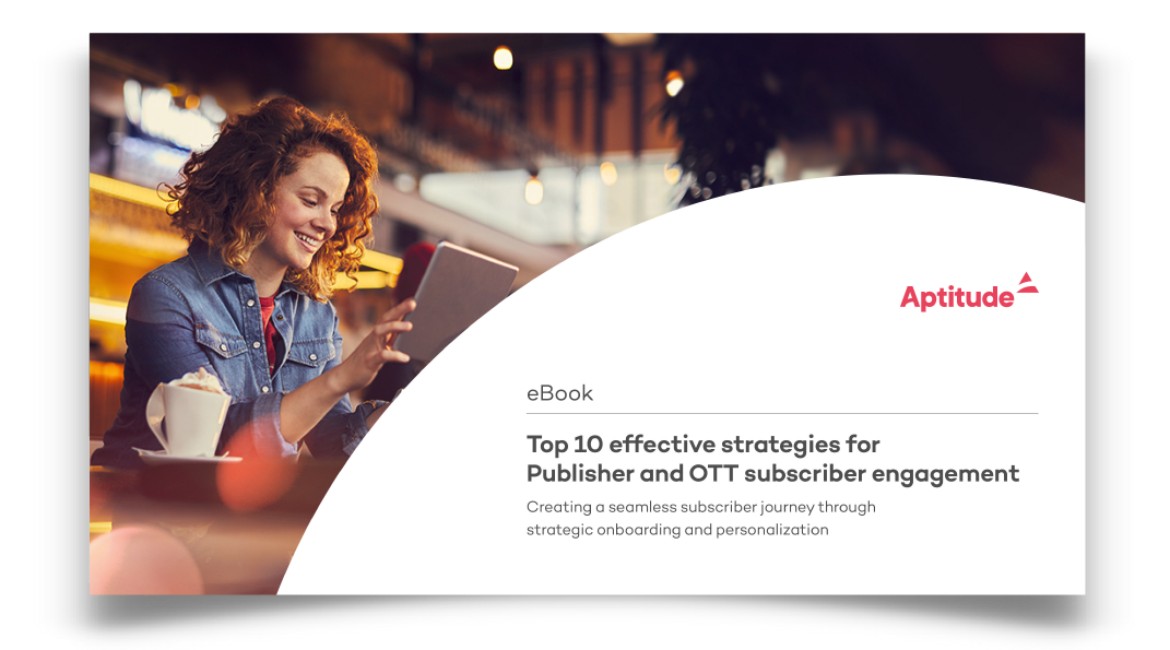 Top 10 Strategies for Publisher & OTT Subscriber Engagement